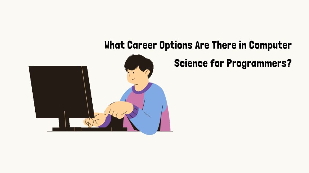What Career Options Are There in Computer Science for Programmers ...
